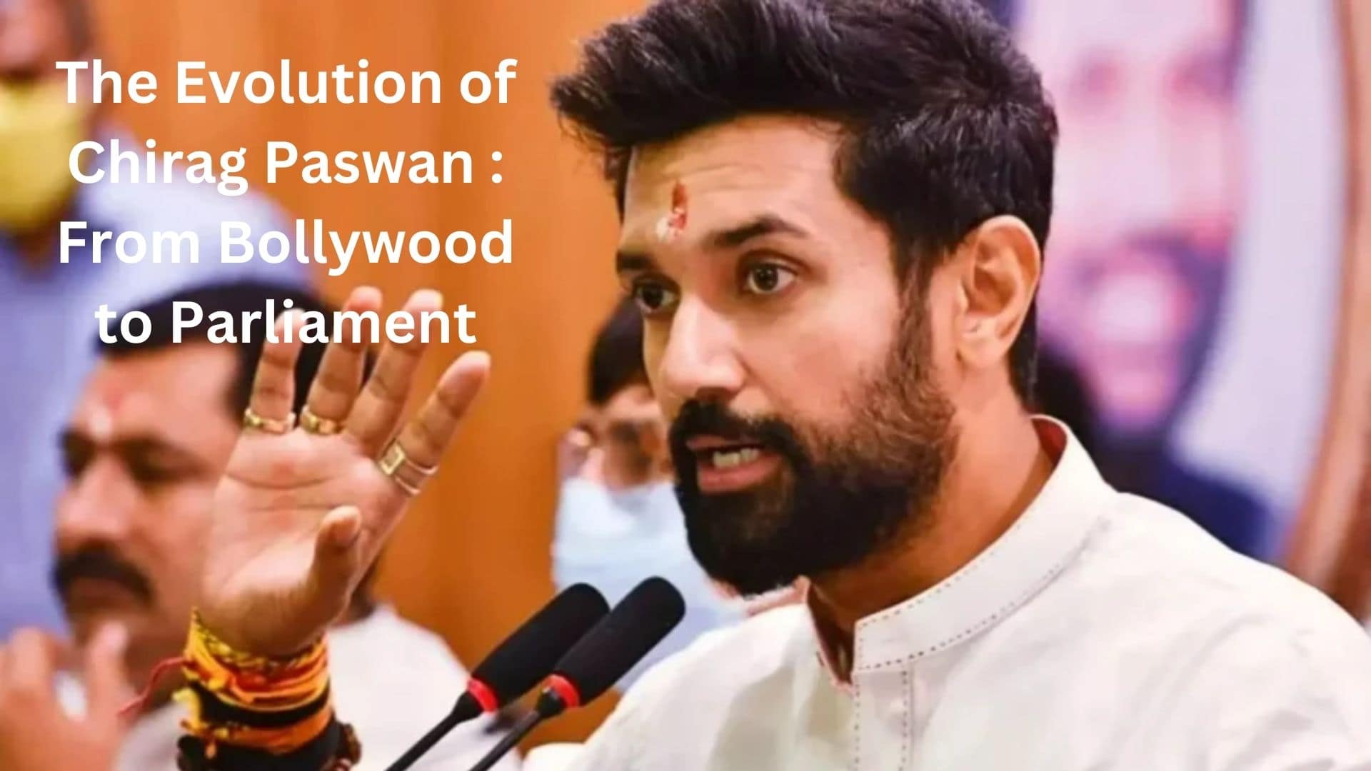 The Evolution of Chirag Paswan : From Bollywood to Parliament